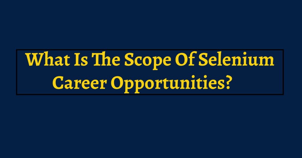What Is The Scope Of Selenium Career Opportunities? - Online Training ... What Is The Scope Of Selenium Career Opportunities? - Online Training ...